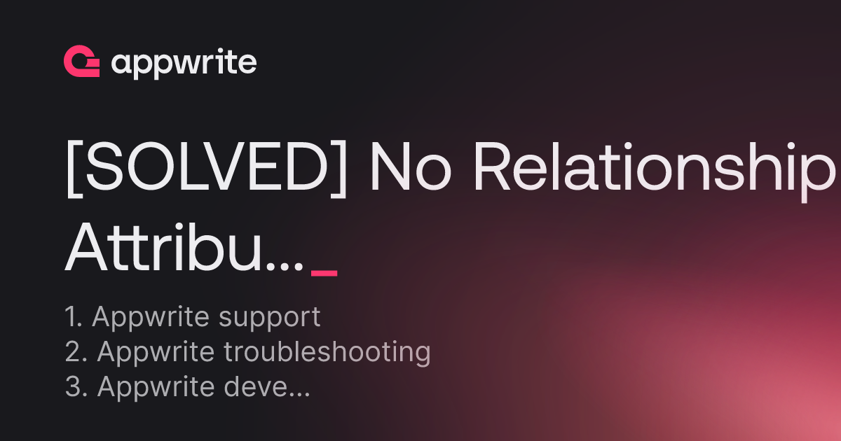 Solved No Relationship Attribute Found Threads Appwrite